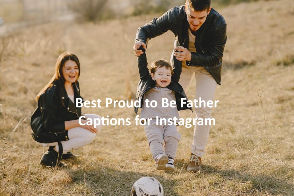 90+ Best Proud to Be Father Captions & Quates for Instagram Photos